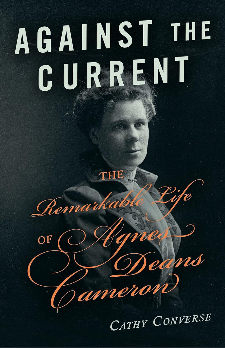 Against the Current: The Remarkable Life of Agnes Deans Cameron – Maritime Museum of BC